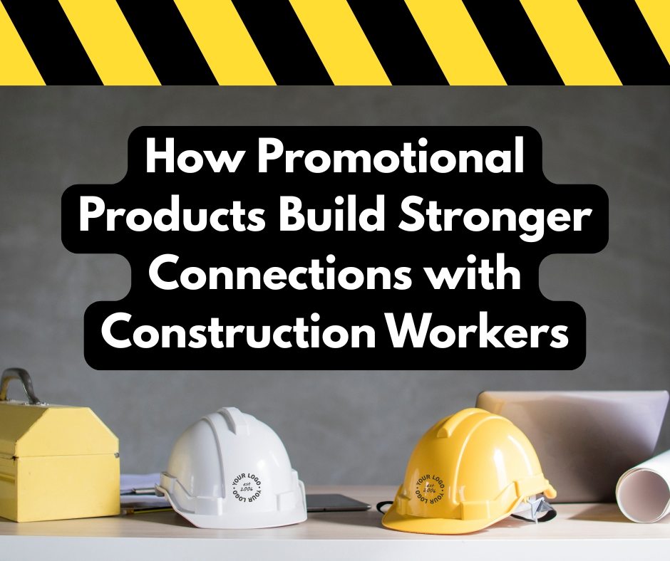How Promotional Products Build Stronger Connections with Construction ...